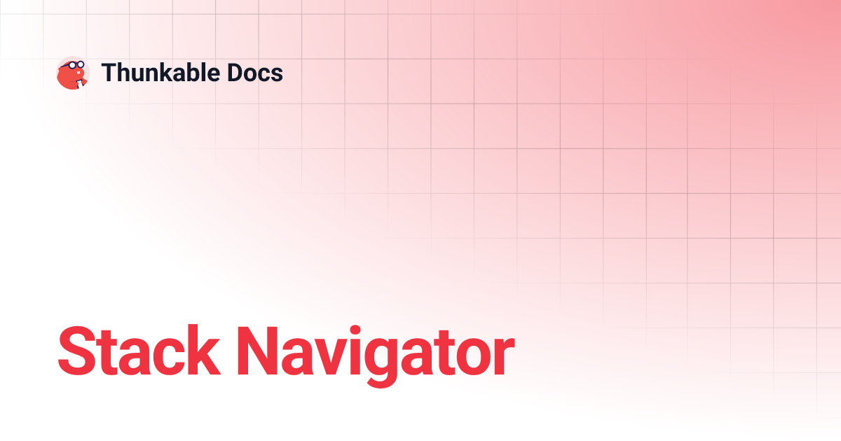 Stack Navigator | Thunkable Docs