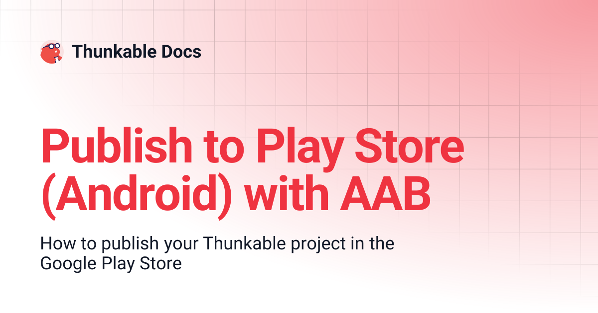 Publish to Play Store (Android) with AAB | Snap to Place | Thunkable Docs