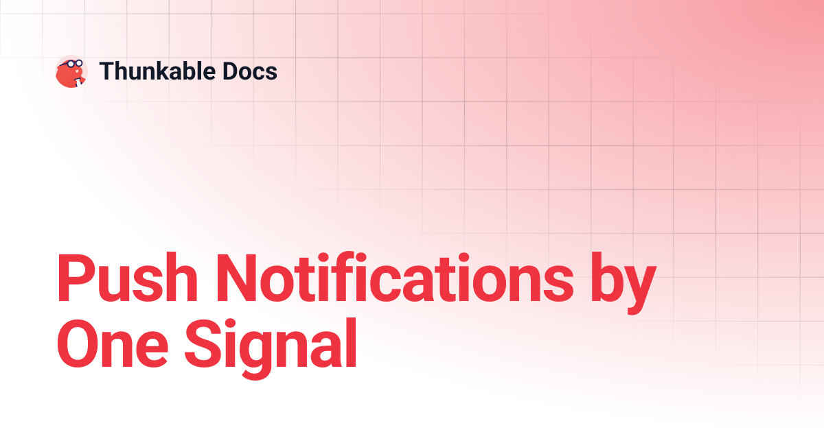Push Notifications by One Signal | Thunkable Docs