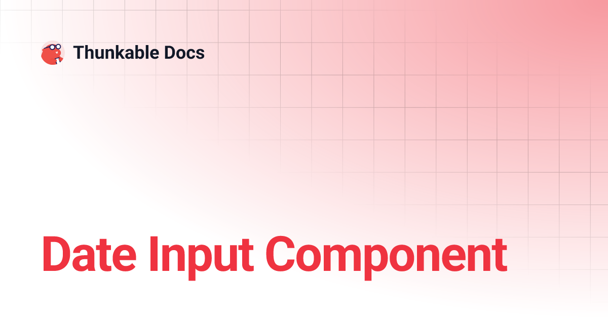 Date Input Component | Thunkable Docs