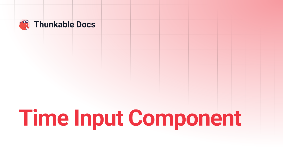 Time Input Component | Thunkable Docs