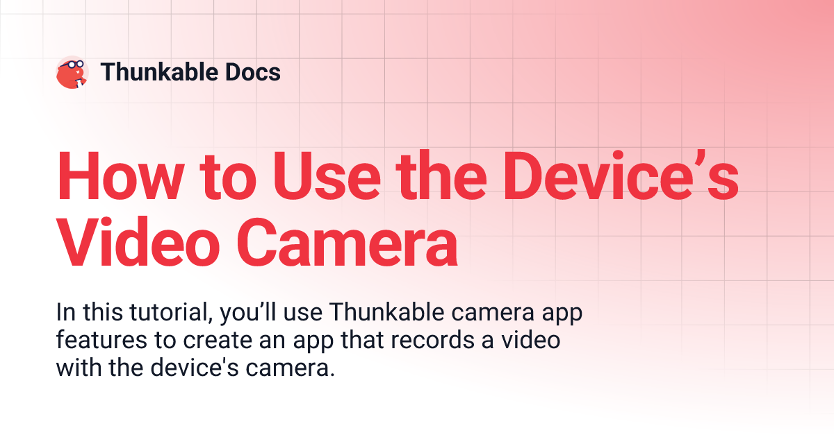 How to Use the Device’s Video Camera | Thunkable Docs