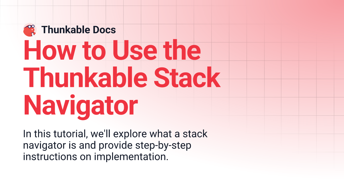 How to Use the Thunkable Stack Navigator | Thunkable Docs