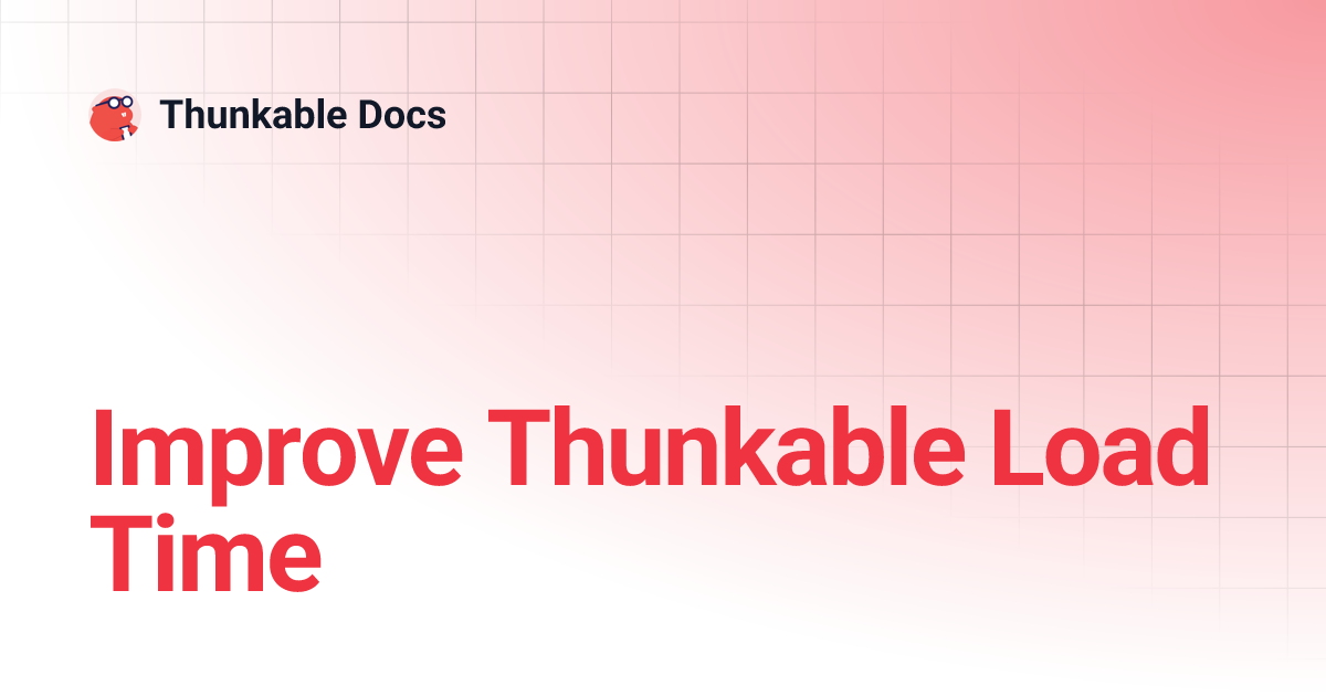 Improve Thunkable Load Time | Thunkable Docs