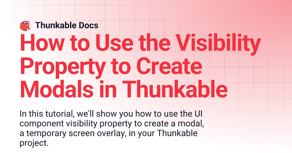 How to Use the Visibility Property to Create Modals in Thunkable | Thunkable Docs