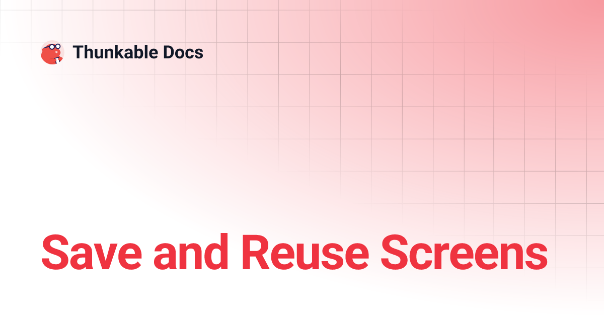 Save and Reuse Screens | Thunkable Docs